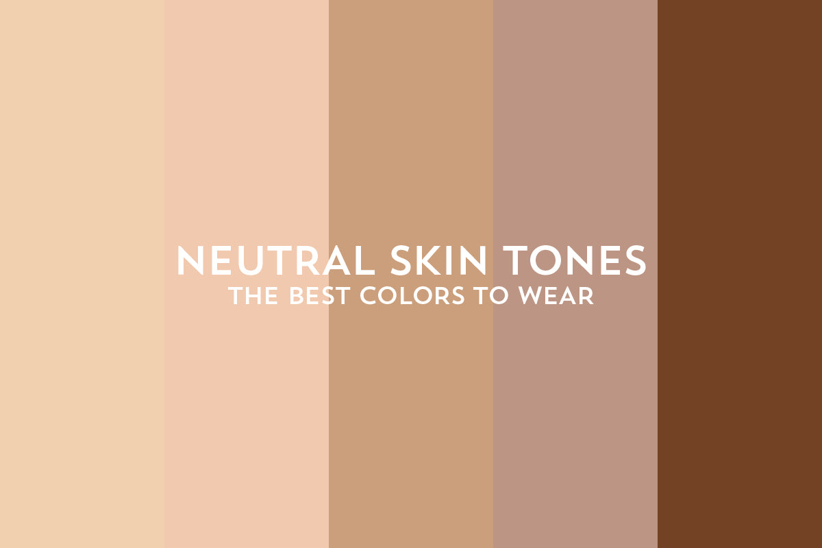 Neutral Skin Tones: The Best Colors To Wear – Adored Boutique